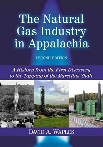 THE NATURAL GAS Industry in Appalachia: A History from the First ...