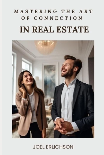 MASTERING THE ART of Connection in Real Estate by Joel Erlichson ...