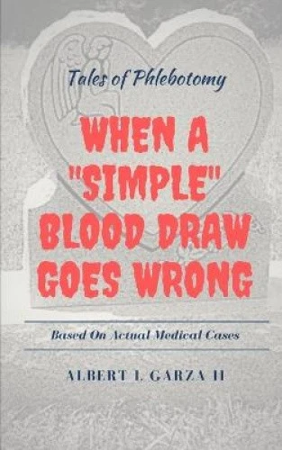 TALES OF PHLEBOTOMY: When A Simple Blood Draw Goes Wrong by II Garza ...