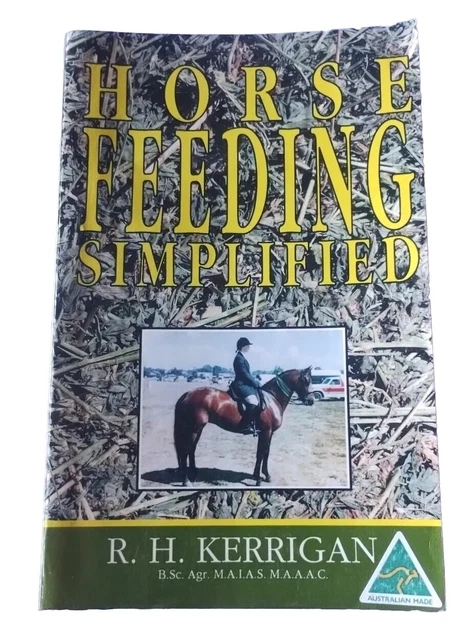 HORSE FEEDING SIMPLIFIED by Robert Kerrigan Practical Horse Nutrition ...