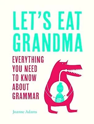 LETS EAT GRANDMA: Everything You Need to Know About Grammar, Adams ...