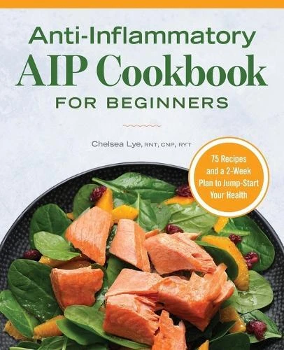 CHELSEA LYE RNT, CNP, RYT Anti-Inflammatory AIP Cookbook for Beginners ...