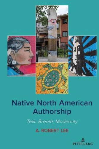 NATIVE NORTH AMERICAN Authorship: Text, Breath, Modernity by Lee, A ...