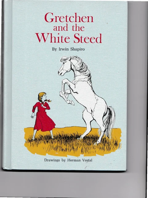 GRETCHEN AND THE White Steed---Irwin Shapiro---Herman Vestal---hc ...