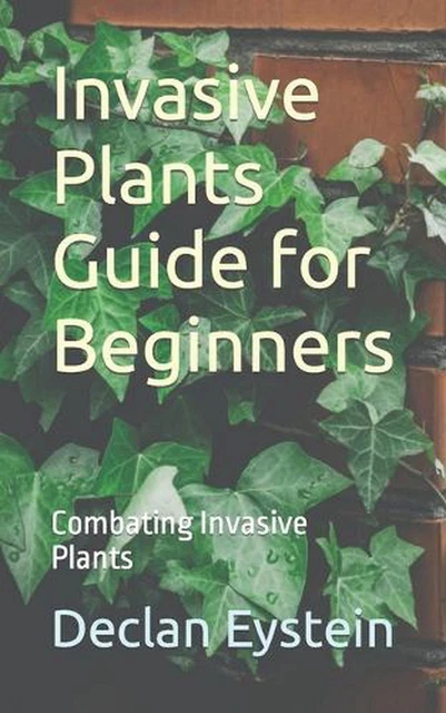 INVASIVE PLANTS GUIDE for Beginners: Combating Invasive Plants by ...