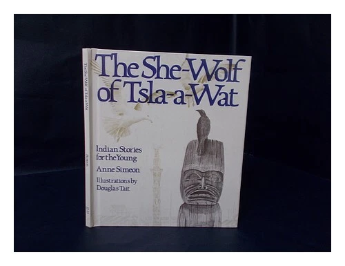 SIMEON, ANNE (1911-) The She-Wolf of Tsla-A-Wat : Indian Stories for ...