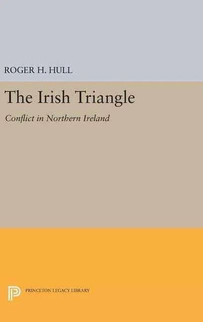 THE IRISH TRIANGLE: Conflict in Northern Ireland par Roger H. Hull ...