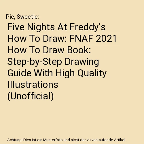 FIVE NIGHTS AT Freddy's How To Draw: FNAF 2021 How To Draw Book: Step ...