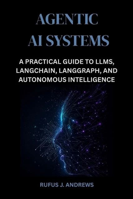AGENTIC AI SYSTEMS: A Practical Guide to LLMs, LangChain, LangGraph ...