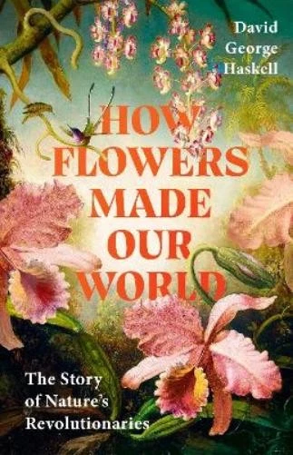 DAVID GEORGE HASKELL How Flowers Made Our World (Relié) (PRESALE 2026 ...