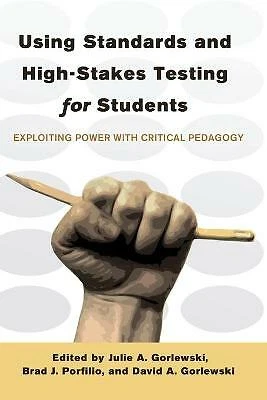 USING STANDARDS AND High-Stakes Testing for Students: Exploiting Power ...