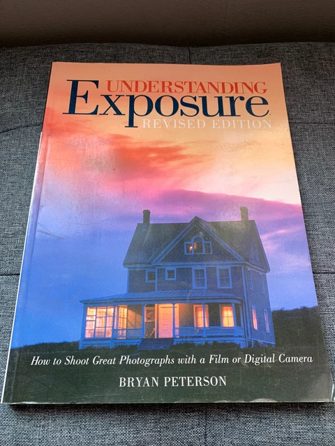 UNDERSTANDING EXPOSURE: HOW to Shoot Great Photographs with a Film or ...