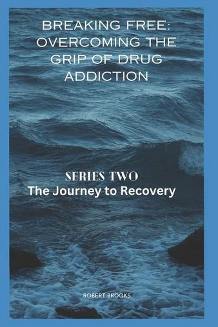 BREAKING FREE: OVERCOMING THE GRIP OF DRUG ADDICTION: Series two: The ...