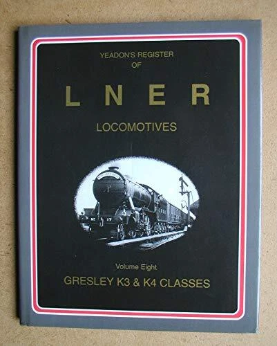 YEADON'S REGISTER OF LNER Locomotives: Gresley K3 and K4 Classes v. 8 ...