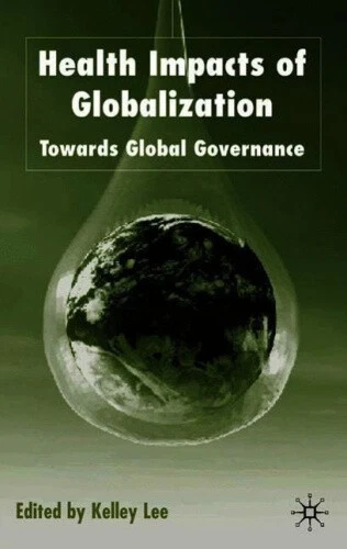 HEALTH IMPACTS OF Globalization: Towards Global Governance (Global ...