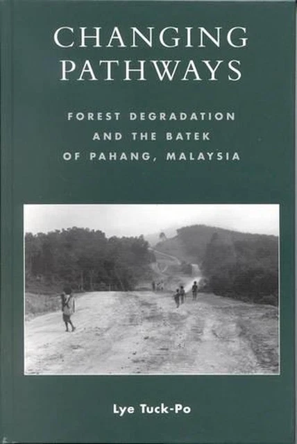 CHANGING PATHWAYS: FOREST Degradation and the Batek of Pahang, Malaysia ...