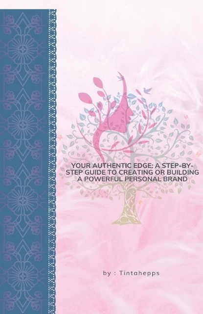 YOUR AUTHENTIC EDGE: A Step-by-Step Guide to Creating or Building a ...