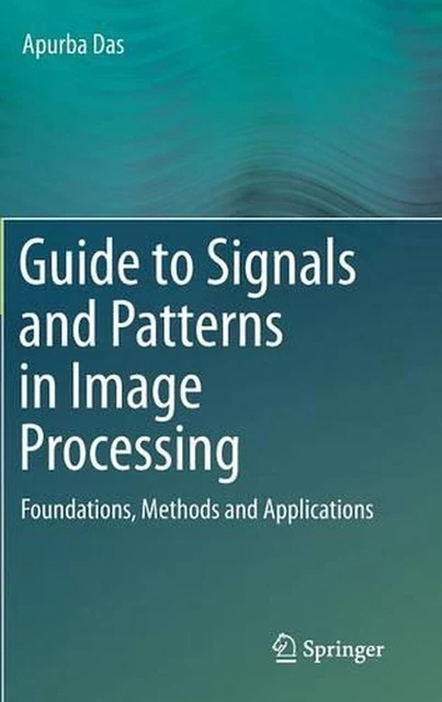 Guide To Signals And Patterns In Image Processing Foundations Methods And Appl £157 12