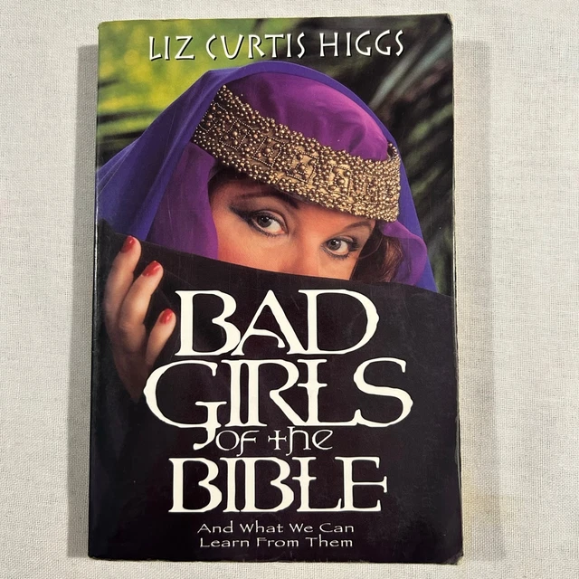 BAD GIRLS OF the Bible Soft Cover Book 2002 Liz Curtis Higgs £21.26 ...