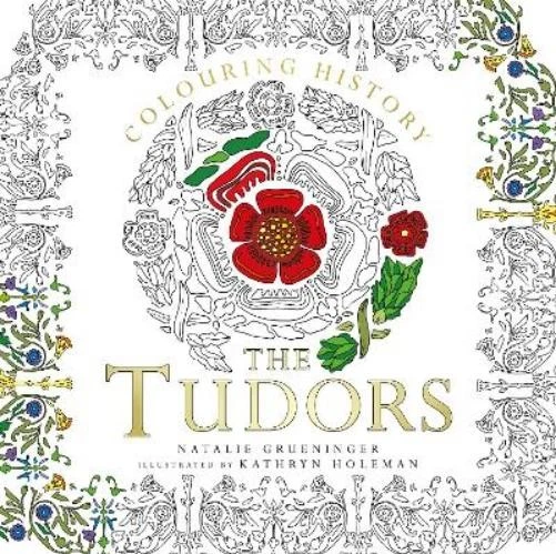 NATALIE GRUENINGER KATHRYN Holeman Colouring History: The Tudors (Poche ...