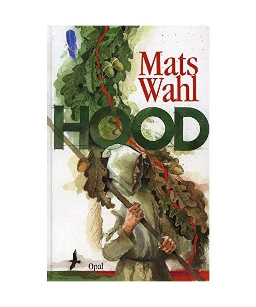 HOOD : BERÄTTELSEN om hur Robin Locksley blev Robin Hood, Wahl, Mats ...