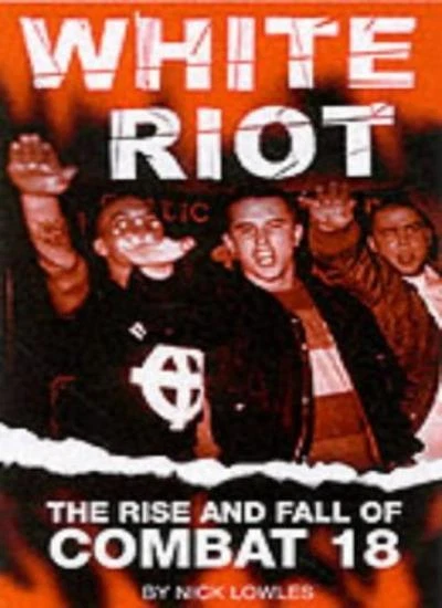 WHITE RIOT: THE Violent Story of Combat 18: The Violent Rise and £37.73 ...