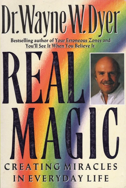 REAL MAGIC - Creating Miracles in Everyday Life - Wayne W. Dyer £12.94 ...
