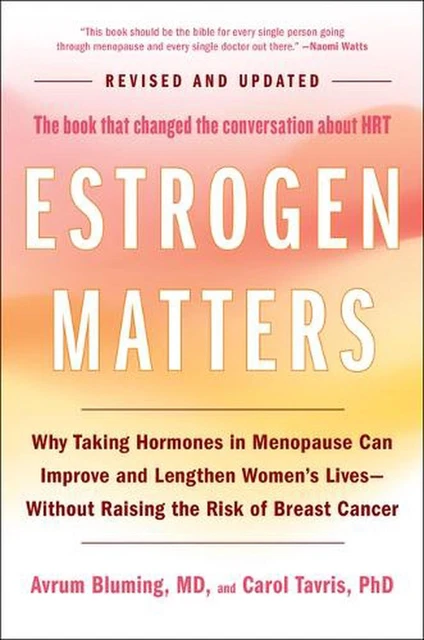 ESTROGEN MATTERS: WHY Taking Hormones in Menopause Can Improve and ...