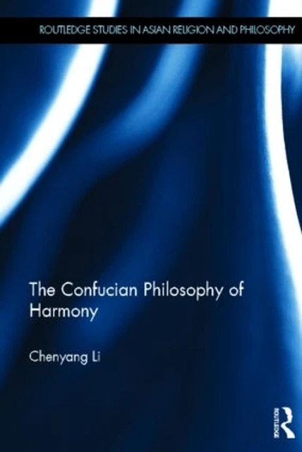 LA PHILOSOPHIE CONFUCIENNE de l'harmonie par Chenyang Li (anglais ...
