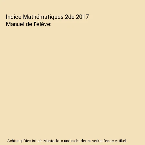 INDICE MATHÉMATIQUES 2DE 2017 Manuel de l'élève, Poncy, Michel EUR 6,99 ...