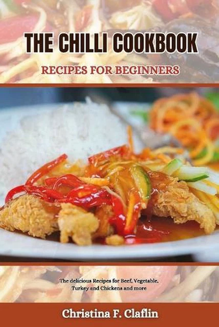 THE CHILLI COOKBOOK Recipes for Beginners: The delicious Recipes for ...