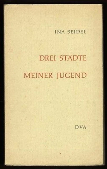 DREI STÄDTE MEINER JUGEND Ina Seidel DVA Deutsche Verlags-Anstalt 1960 ...