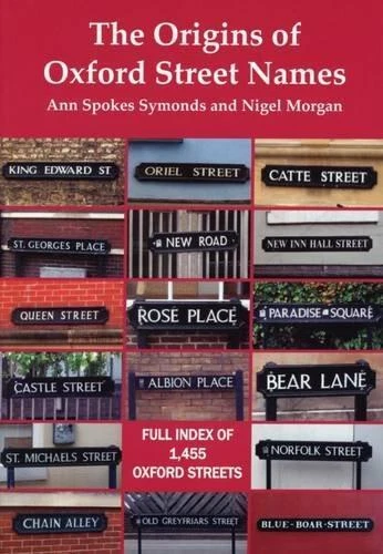 THE ORIGINS OF Oxford Street Names, Morgan, Nigel,Symonds, Ann Spokes ...