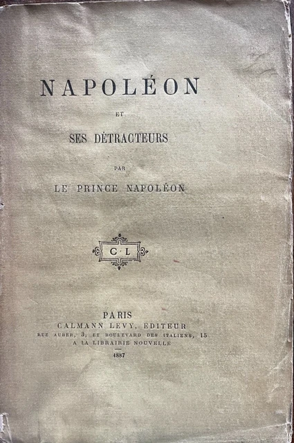 1ER EMPIRE - NAPOLEON et ses détracteurs par le Prince Napoléon - 1887 ...