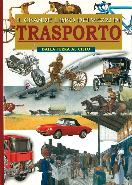 IL GRANDE LIBRO dei Mezzi di trasporto - Dalla terra al cielo ...
