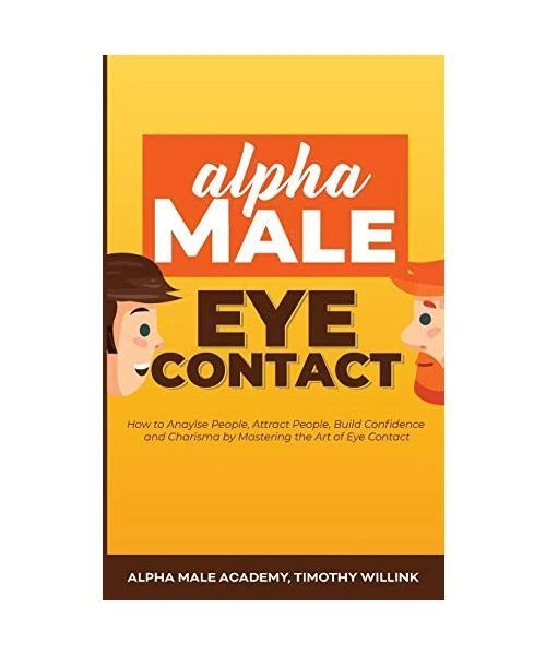 ALPHA MALE EYE Contact: How to Anaylse People, Attract People, Build ...