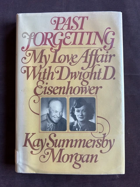 Past Forgetting My Love Affair With Dwight D Eisenhower Par Kay