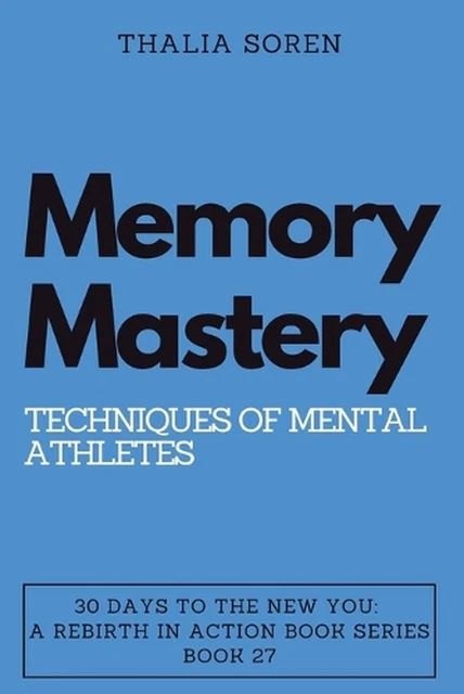 MEMORY MASTERY: TECHNIQUES of Mental Athletes by Thalia Soren Paperback ...