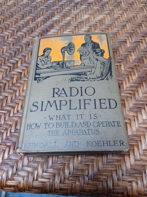 RADIO SIMPLIFIED WHAT It Is How To Build And Operate~By Kendall ...