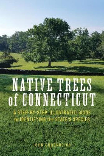 NATIVE TREES OF Connecticut: A Step-By-Step Illustrated Guide to ...