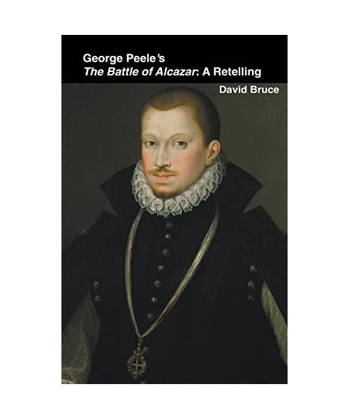 GEORGE PEELE'S THE Battle of Alcazar: A Retelling, Bruce, David EUR 6 ...