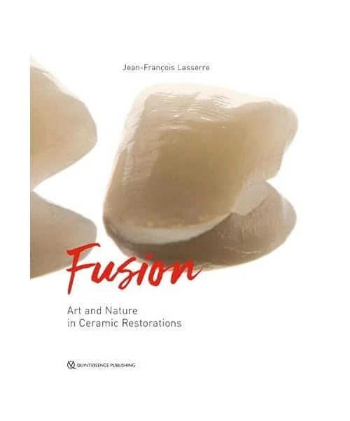 FUSION: ART AND Nature in Ceramic Restorations, Jean-François Lasserre ...