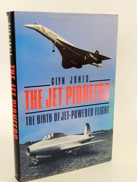 THE JET PIONEERS The Birth of Jet-Powered Flight by Glyn Jones HCDJ ...
