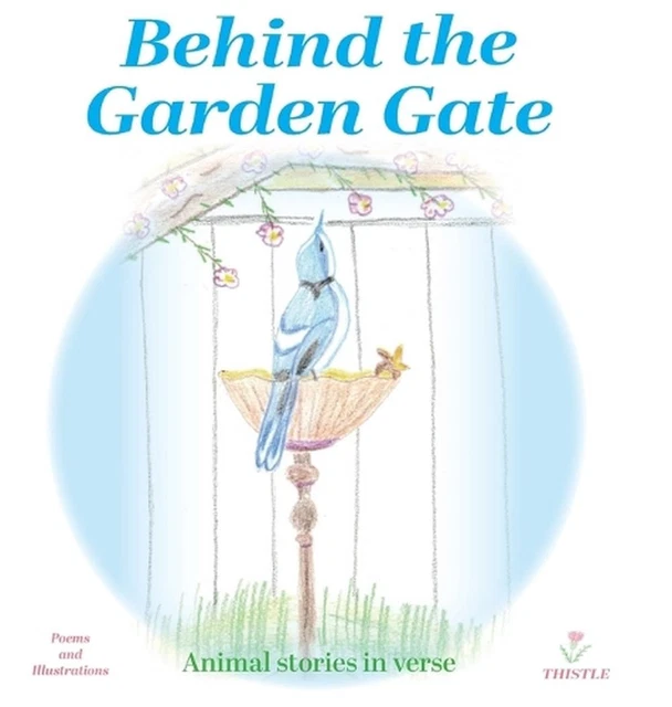 BEHIND THE GARDEN Gate: Animal Stories in Verse by Thistle Hardcover ...