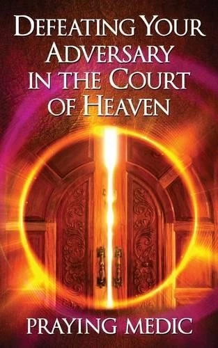PRAYING MEDIC DEFEATING Your Adversary in the Court of Heaven (Poche ...