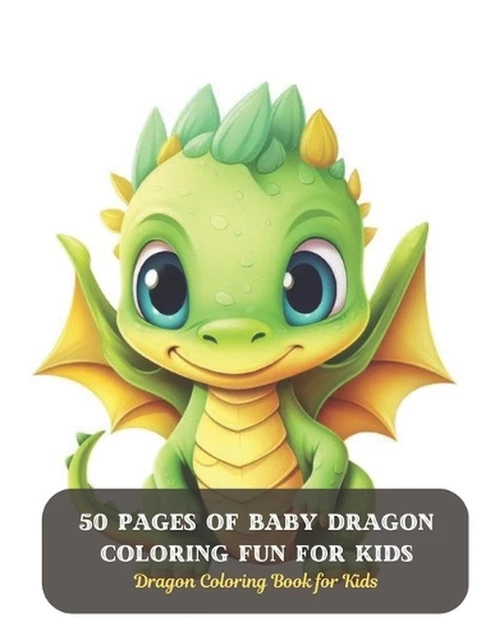 50 PAGES OF Baby Dragon Coloring Fun For Kids: Dragon Coloring Book for ...