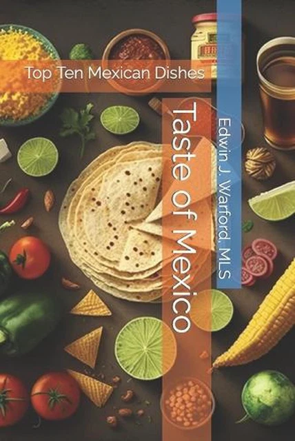 TASTE OF MEXICO: Top Ten Mexican Dishes by Edwin Warford Paperback Book ...