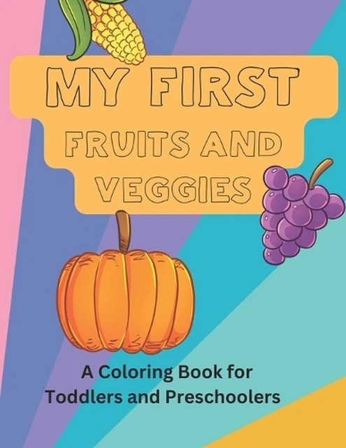 MY FIRST FRUITS and Veggies: A Coloring Book for Toddlers and ...