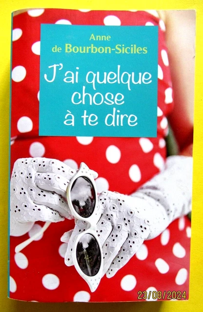 &J'AI QUELQUE CHOSE à te dire" par Anne de Bourbon-Siciles - Parfait état - EUR 20,00 - PicClick FR
