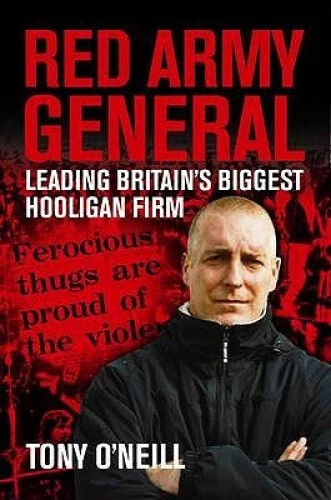 RED ARMY GENERAL: Leading Britain's Biggest Hooligan Firm by O'Neill ...